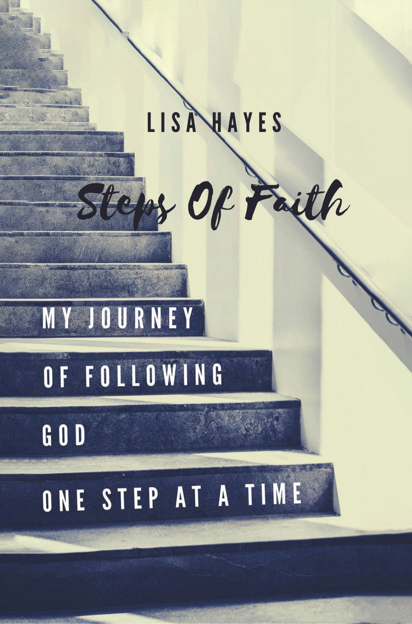 Steps Of Faith: My Journey Of Following God One Step At A Time ...