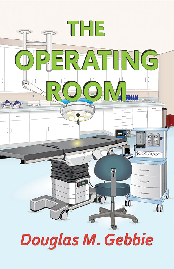 The Operating Room: Facts and Myths, Discovered by Working in One for ...