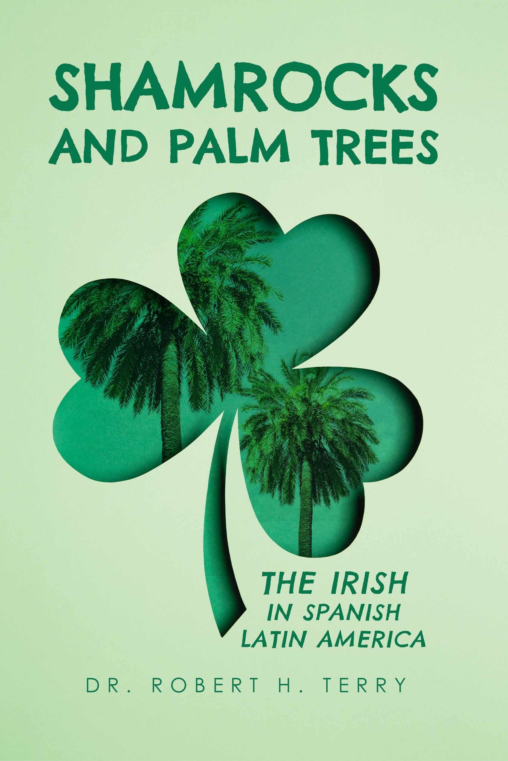 Shamrocks and Palm Trees: The Irish in Spanish Latin America – Dorrance ...