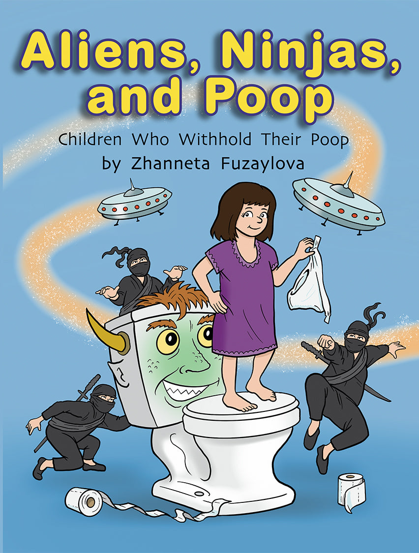Aliens, Ninjas, and Poop: Children Who Withhold Their Poop – Dorrance ...