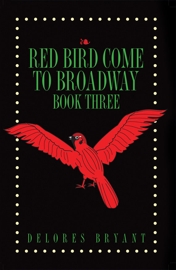Red Bird Come To Broadway: Book Three – Dorrance Bookstore