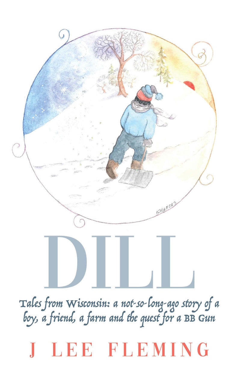 Dill: Tales From Wisconsin: A Not-So Long-Ago Story Of A Boy, A Friend ...
