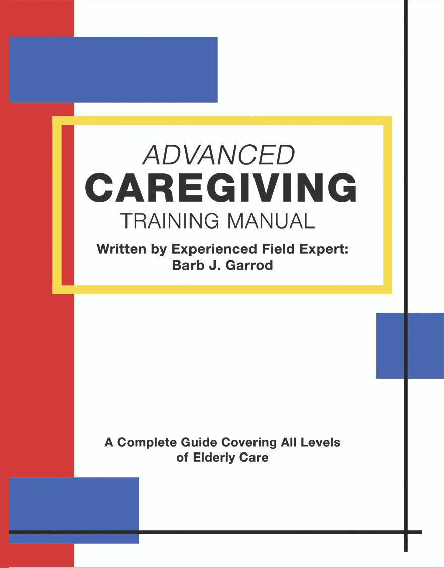 Advanced Caregiving Training Manual: A Complete Guide Covering All Lev ...