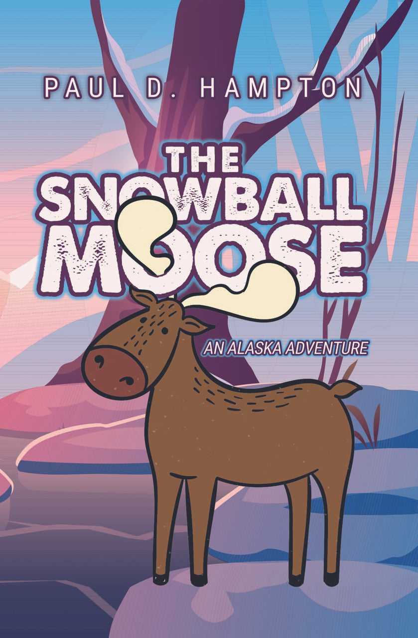 The Snowball Moose: An Alaska Adventure – Dorrance Bookstore