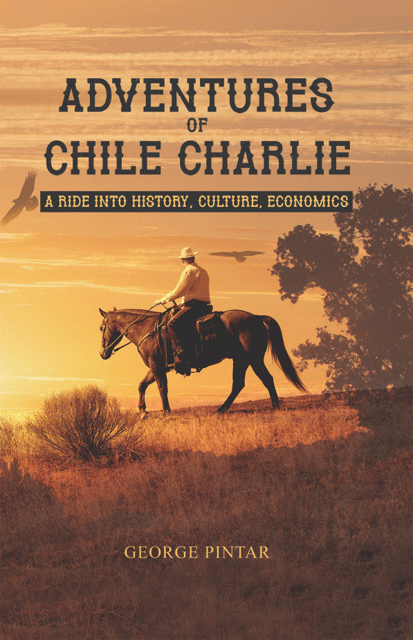 The Adventures Of Chile Charlie: A Ride Into History, Culture, Economi ...