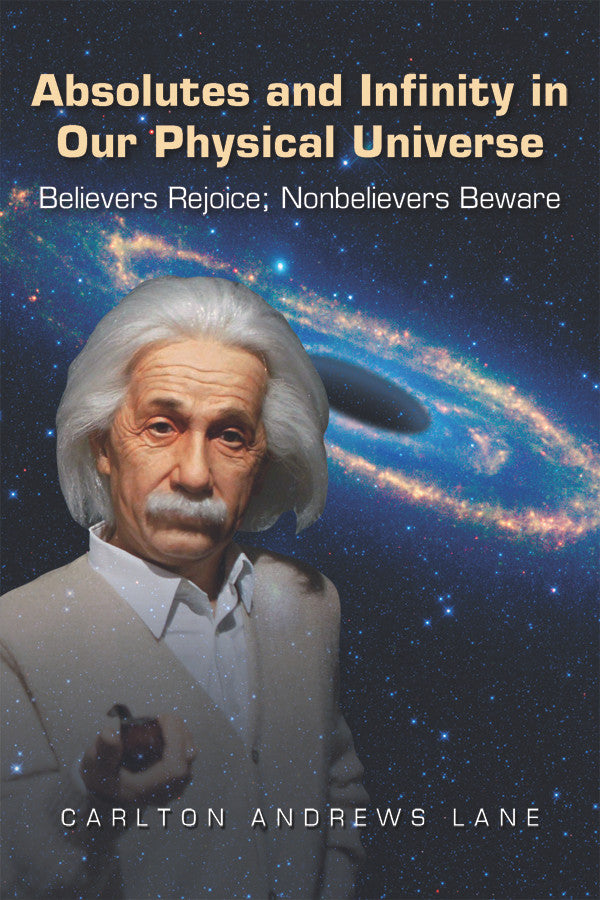 Absolutes And Infinity In Our Physical Universe: Believers Rejoice; No ...