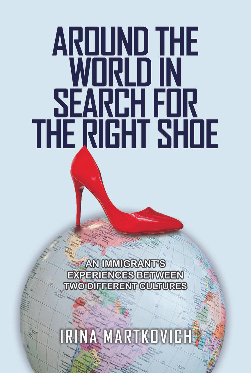 Around The World In Search For The Right Shoe: An Immigrant's Experien ...