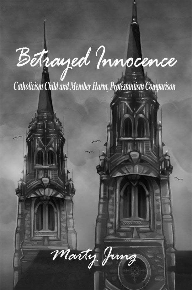 Betrayed Innocence: Catholicism Child And Member Harm, Protestantism C ...