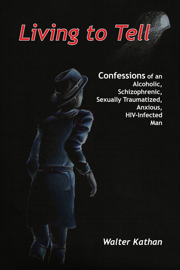 Living To Tell: Confessions Of An Alcoholic, Schizophrenic, Sexually T ...