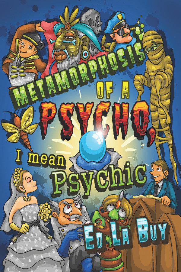 Metamorphosis Of A Psycho, I Mean Psychic – Dorrance Bookstore