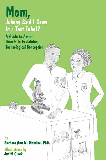 Mom, Johnny Said I Grew In A Test Tube!?: A Guide To Assist Parents In ...