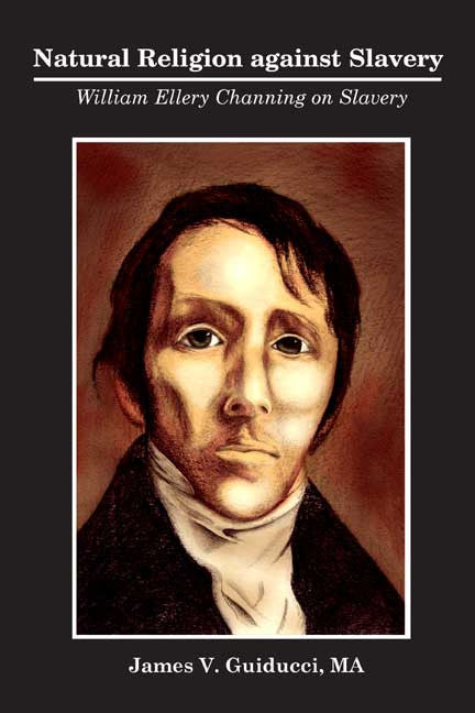 Natural Religion Against Slavery: William Ellery Channing On Slavery – Dorrance Bookstore