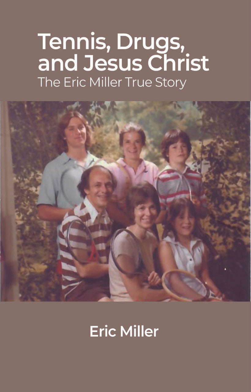 Tennis, Drugs, And Jesus Christ: The Eric Miller True Story – Dorrance ...