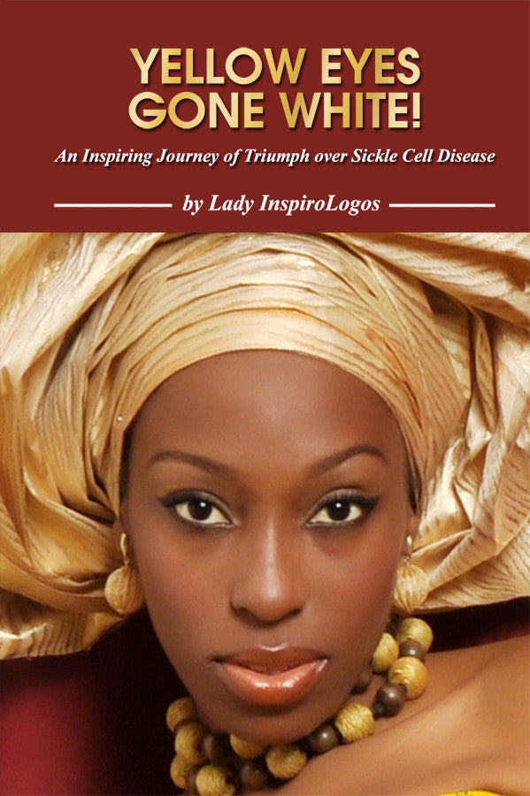 Yellow Eyes Gone White!: An Inspiring Journey of Triumph over Sickle C ...